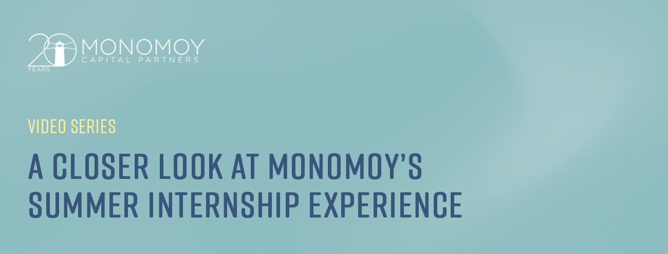 Monomoy's Summer Internship Overview | Monomoy Capital Partners